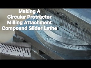 Making A Circular Protractor For Homemade Lathe Milling Attachment Compound Slider