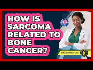 How Is Sarcoma Related To Bone Cancer?
