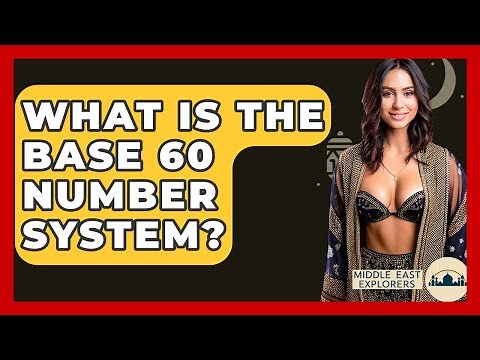 What Is The Base 60 Number System? - Middle East Explorers