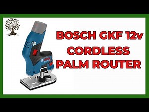 Bosch GKF 12v Cordless Palm Router Review