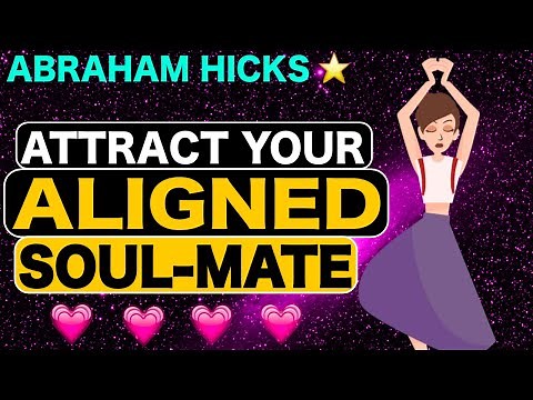 How To Attract a Beautifully ALIGNED Soul-Mate - Abraham Hicks