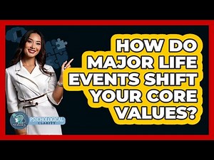 How Do Major Life Events Shift Your Core Values? - Psychological Clarity