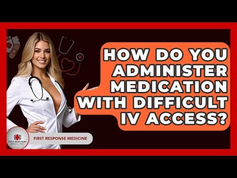 How Do You Administer Medication With Difficult IV Access? - First Response Medicine