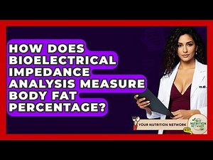How Does Bioelectrical Impedance Analysis Measure Body Fat Percentage? - Your Nutrition Network