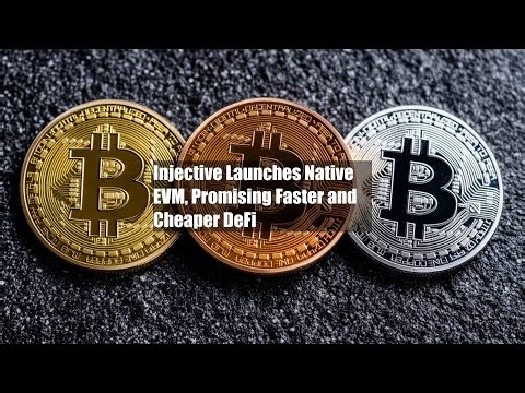 Injective Launches Native EVM, Promising Faster and Cheaper DeFi