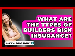What Are The Types Of Builders Risk Insurance? - InsuranceGuide360.com
