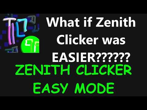 What if Zenith Clicker was... Easier?!?!?