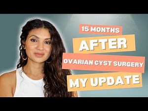15 Months After Ovarian Cyst Surgery - Update + What To Expect