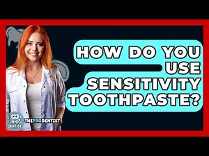 How Do You Use Sensitivity Toothpaste? - The Pro Dentist
