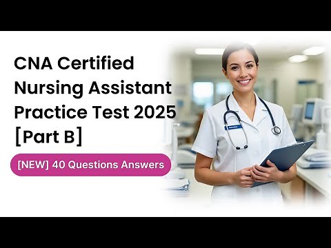 CNA Certified Nursing Assistant Practice Test 2025 [Part B] 40 Real Questions and Answers