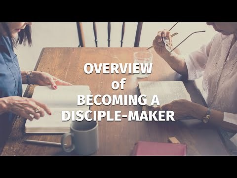 Overview of Becoming a Disciple-Maker (4 Minutes)