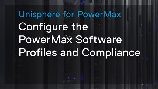 How to Configure Profiles and Compliance for PowerMax Software | Dell US