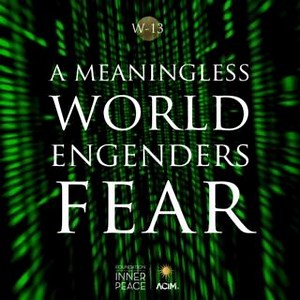 18 reactions | Workbook Lesson 13: A meaningless world engenders...