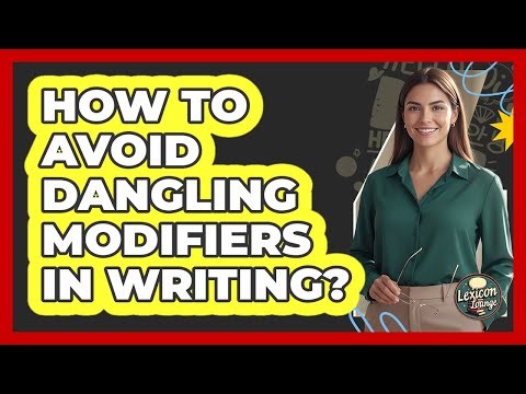 How To Avoid Dangling Modifiers In Writing?