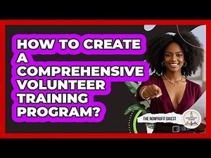 How To Create A Comprehensive Volunteer Training Program?