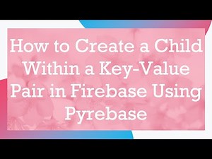 How to Create a Child Within a Key-Value Pair in Firebase Using Pyrebase