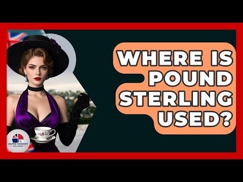 Where Is Pound Sterling Used? - United Kingdom Explorers