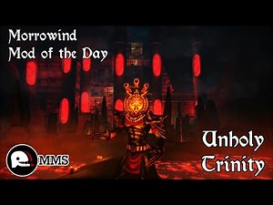 Morrowind Mod of the Day - Unholy Trinity Showcase
