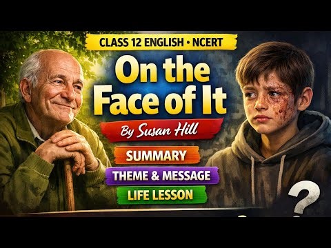 On the Face of It – Complete Explanation | Class 12 English NCERT |Susan Hill|Cbse|