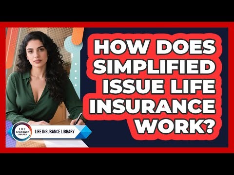How Does Simplified Issue Life Insurance Work?