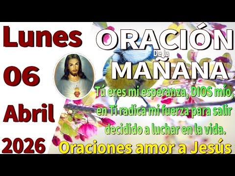 Oración de la mañana del día lunes 06 de abril de 2026 -Mateo 21:21 