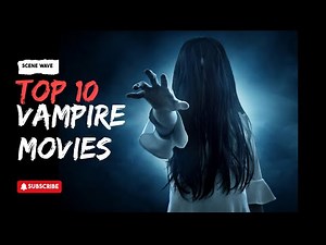 Top 10 Vampire Movies of All Time | Ranked