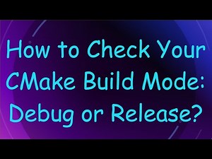 How to Check Your CMake Build Mode: Debug or Release?