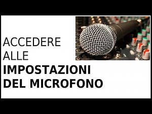 come accedere alle impostazioni del microfono sul computer pc windows 7, 8, 10