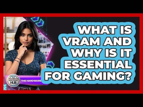 What Is VRAM And Why Is It Essential For Gaming? - The Hardware Hub