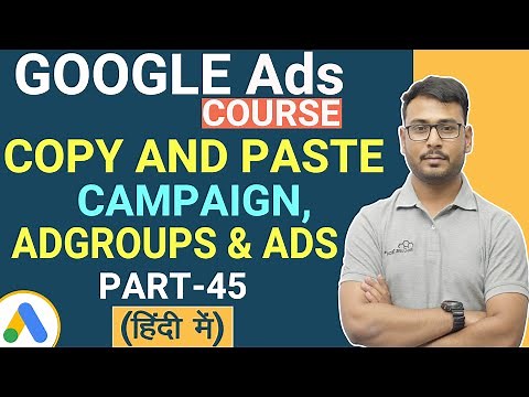 Google Ads: The Concept of Copy and paste Campaign | Adgroups & Ads