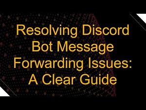 Resolving Discord Bot Message Forwarding Issues: A Clear Guide