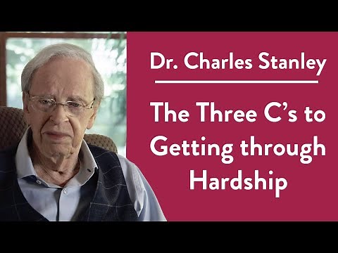 The Three C’s to Getting through Hardship – Dr. Charles Stanley