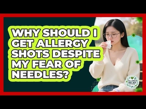 Why Should I Get Allergy Shots Despite My Fear Of Needles? - Allergy Relief Guide