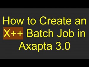How to Create an X++ Batch Job in Axapta 3.0