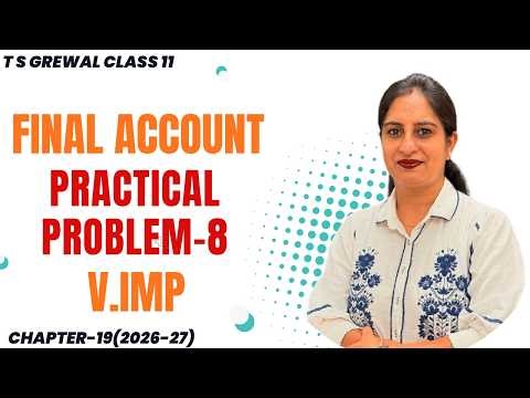 FINAL ACCOUNT (PRACTICAL PROBLEM - 8) Chapter-19 T.S.Grewal CLASS 11 ACCOUNTS