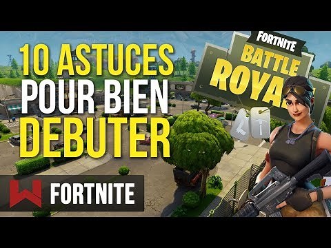 Tuto : 10 Astuces pour Bien Débuter sur Fortnite Battle Royale