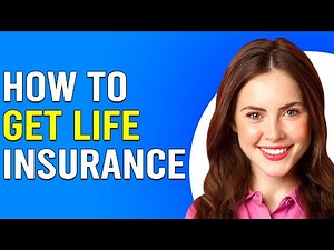 How To Get Life Insurance (How To Buy Life Insurance)