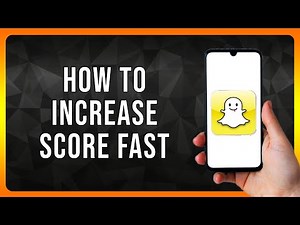 How to increase Snapchat Score fast in 2025