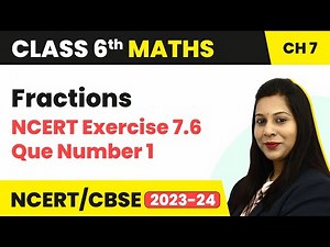 NCERT Exercise 7.6 : Question Number 1 - Fractions | Class 6 Maths