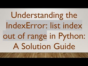 Understanding the IndexError: list index out of range in Python: A Solution Guide
