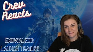 Crev Reacts: Final Fantasy XIV: Endwalker Launch Trailer