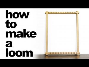 How to Make a Loom