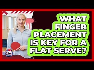What Finger Placement Is Key for a Flat Serve?