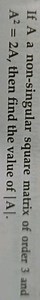 If A a non-singular square matrix of order 3 andA² = 2A, then ... | Filo