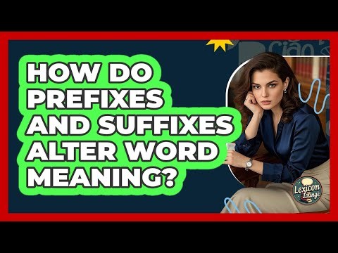 How Do Prefixes And Suffixes Alter Word Meaning?