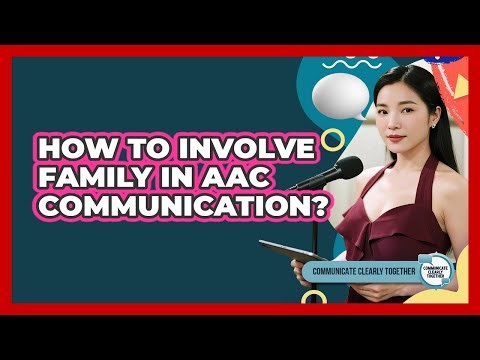 How To Involve Family In AAC Communication?