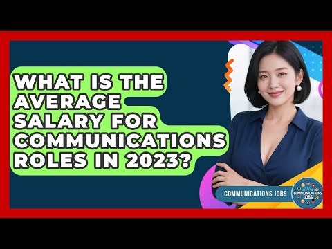 What Is the Average Salary for Communications Roles in 2023? - Communications Jobs