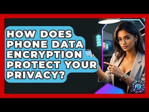 How Does Phone Data Encryption Protect Your Privacy? - Phone Fix and Features