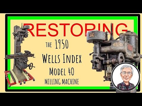 Restoring a 1950 Wells Index Model 40 Milling Machine - Part 1