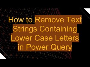 How to Remove Text Strings Containing Lower Case Letters in Power Query